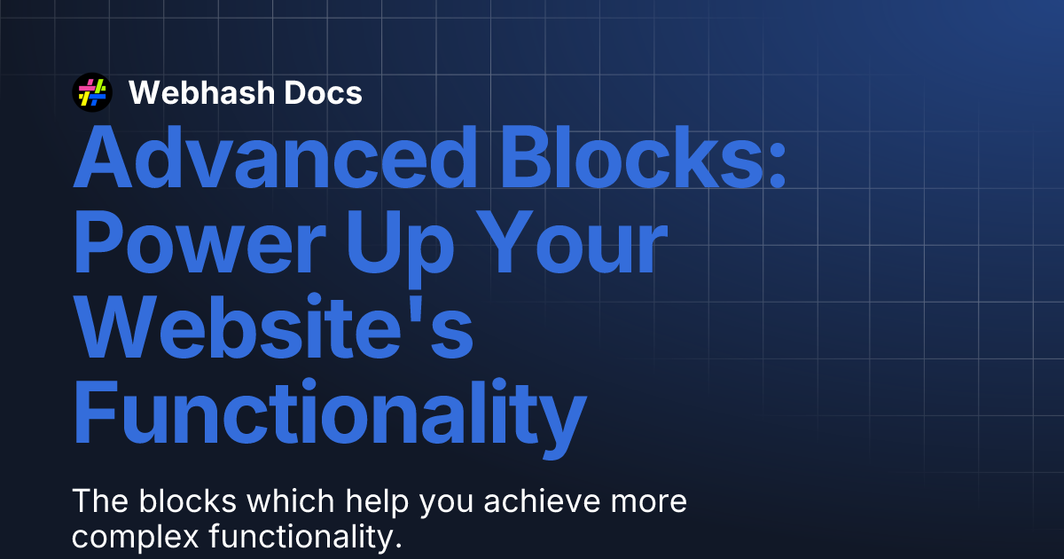 Advanced Blocks: Power Up Your Website's Functionality | Webhash Docs