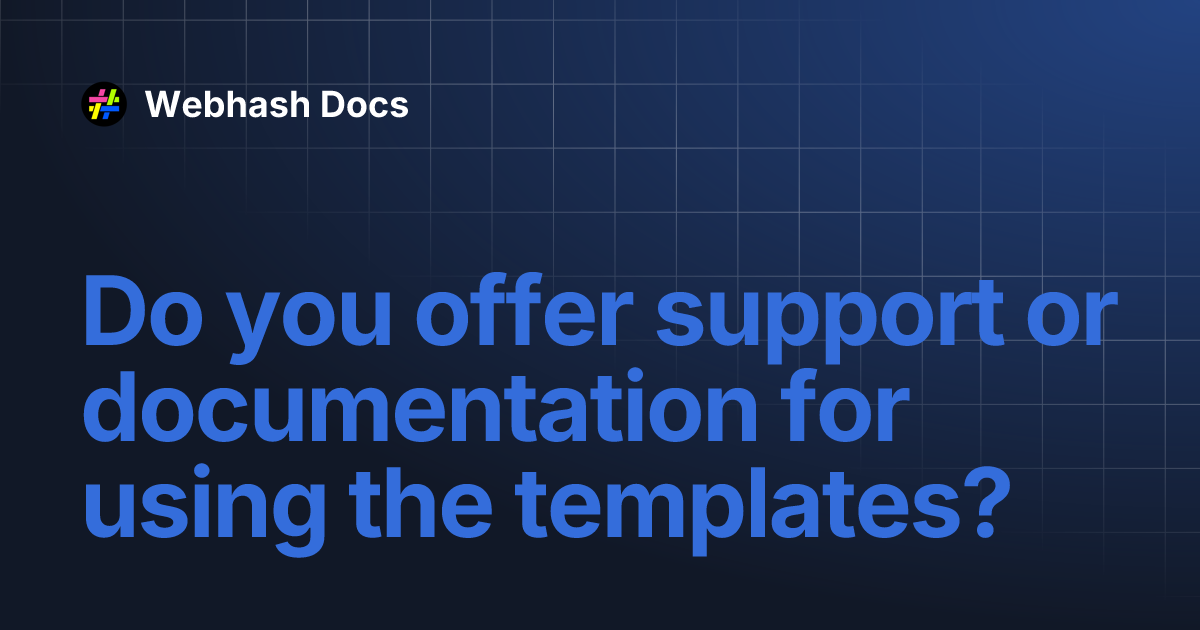 Do you offer support or documentation for using the templates ...