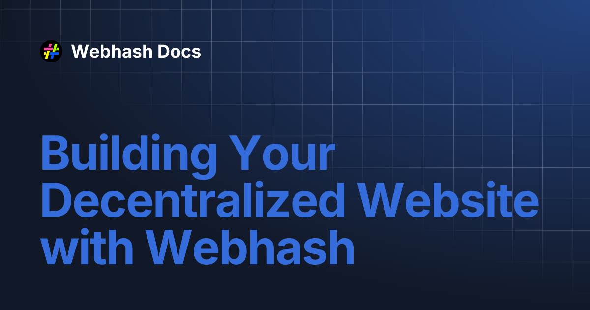 Building Your Decentralized Website with Webhash | Webhash Docs