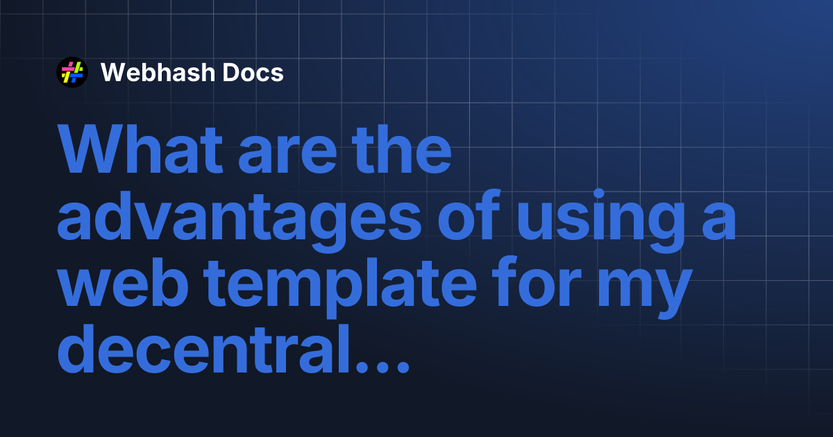 What are the advantages of using a web template for my decentralized website? | Webhash Docs