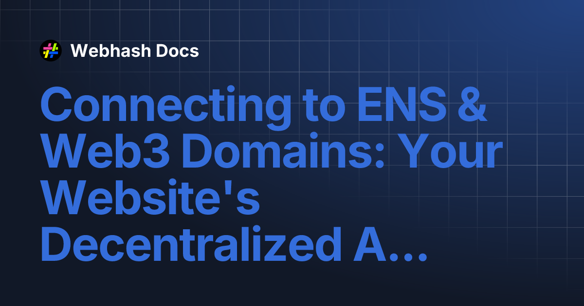 Connecting to ENS & Web3 Domains: Your Website's Decentralized Address | Webhash Docs