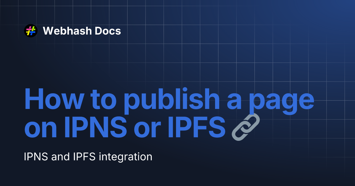 How to publish a page on IPNS or IPFS 🔗 | Webhash Docs