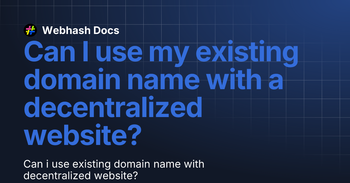 Can I use my existing domain name with a decentralized website? | Webhash Docs