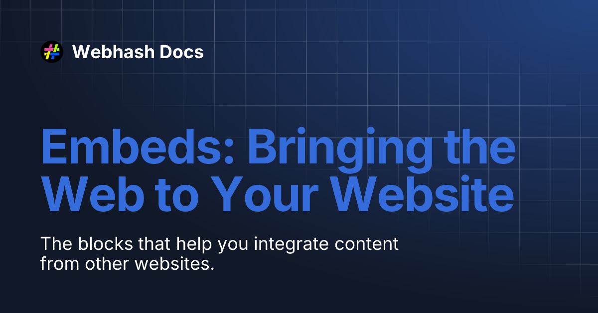 Embeds: Bringing the Web to Your Website | Webhash Docs